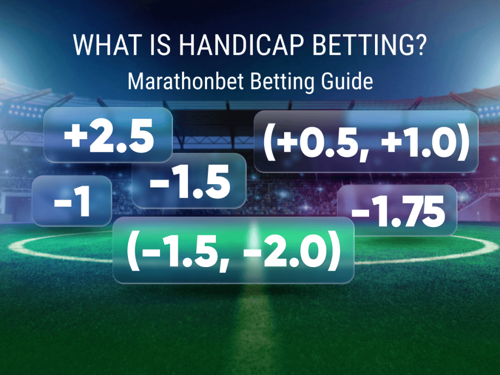 Handicap Betting and Asian Handicaps Explained - Blog Marathonbet